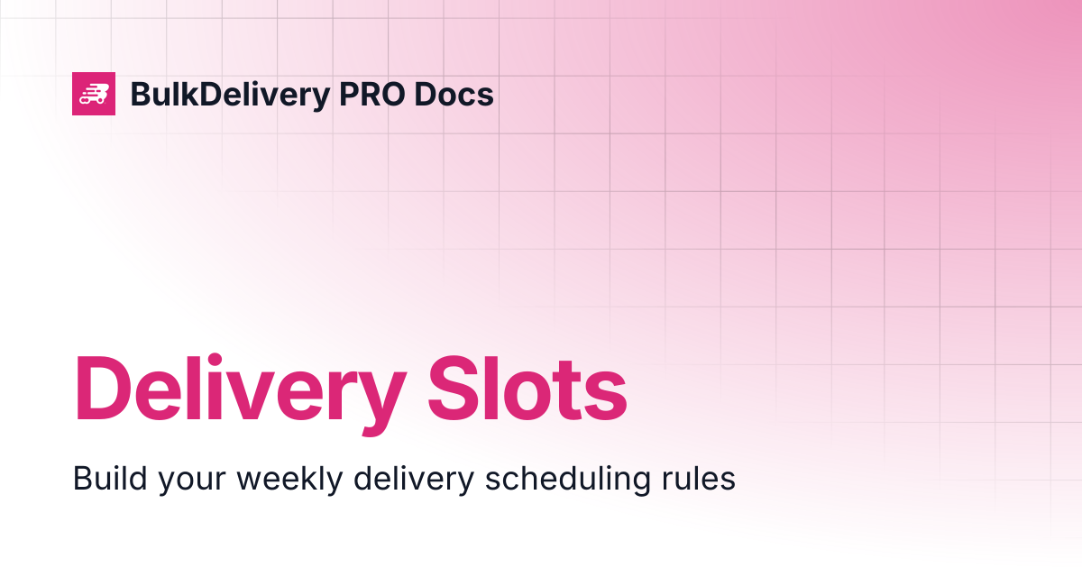 Delivery Slots | BulkDelivery PRO Docs