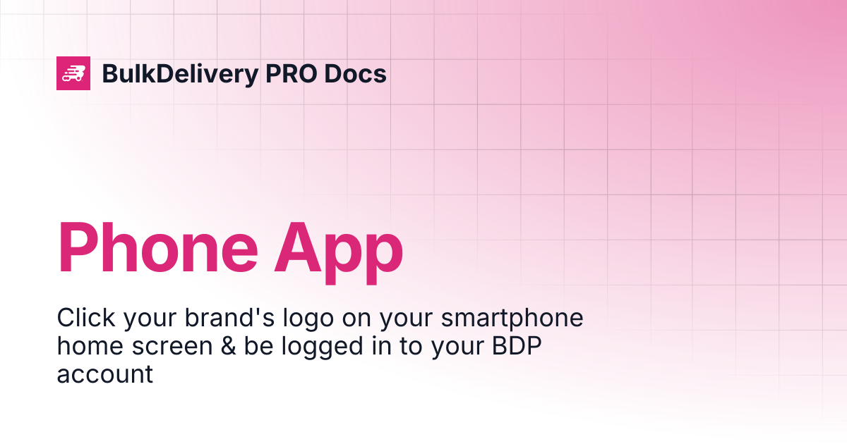 Phone App | BulkDelivery PRO Docs