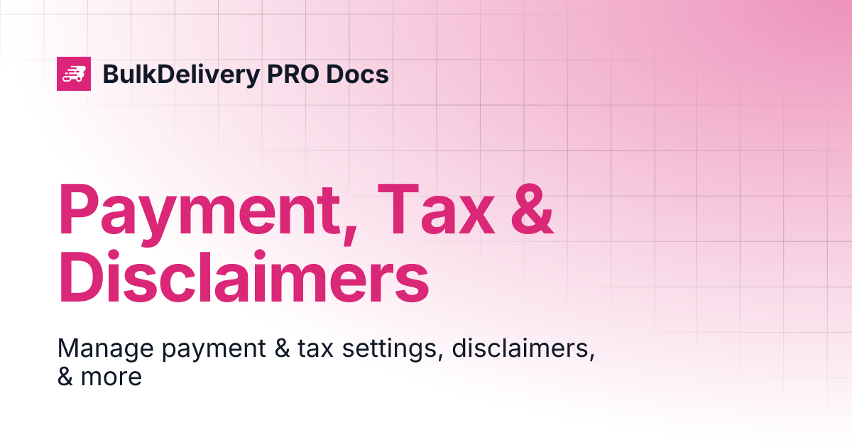 Payment, Tax & Disclaimers | BulkDelivery PRO Docs